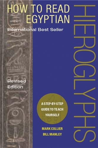 How to Read Egyptian Hieroglyphs - Mark Anthony Collier, Bill Manley ...