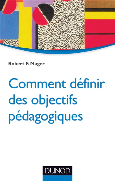 Comment définir des objectifs pédagogiques - Robert Frank Mager ...